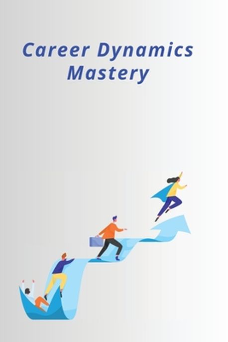 Career Dynamics Mastery | Lucas, Henry - 교보문고