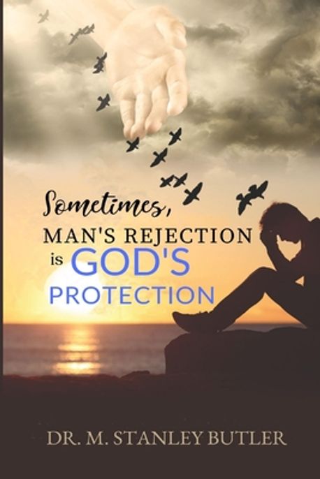 Sometimes, Man's Rejection Is God's Protection | Butler, M. Stanley - 교보문고