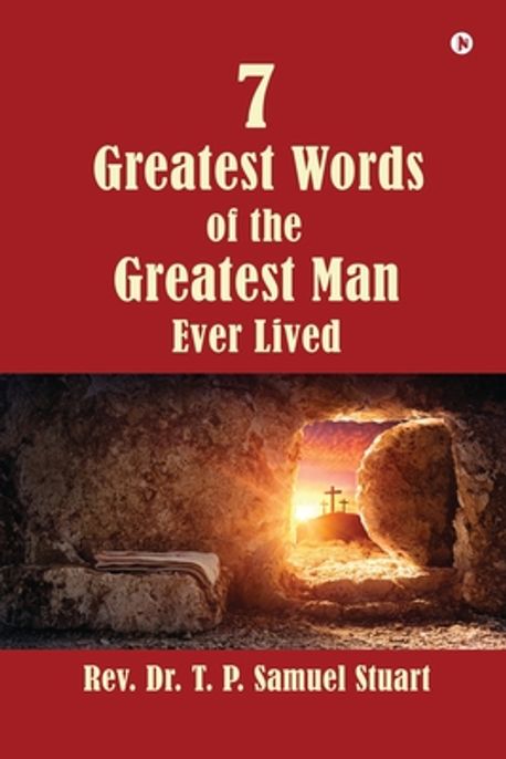 7 Greatest Words of the Greatest Man Ever Lived | Dr T P Samuel Stuart ...