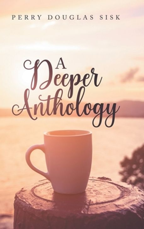 A Deeper Anthology | Sisk, Perry Douglas - 교보문고