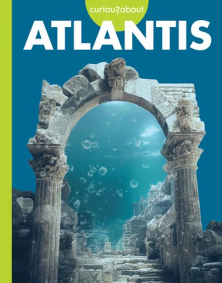 Curious about Atlantis | Olson, Gillia M. - 교보문고