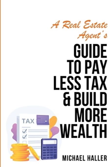 A Real Estate Agent's Guide to Pay Less Tax & Build More Wealth ...