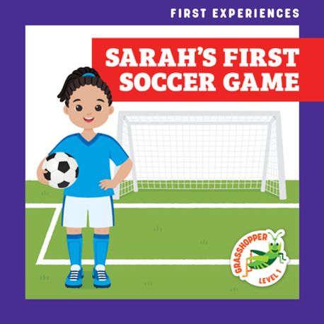 Sarah's First Soccer Game | Krekelberg, Alyssa - 교보문고