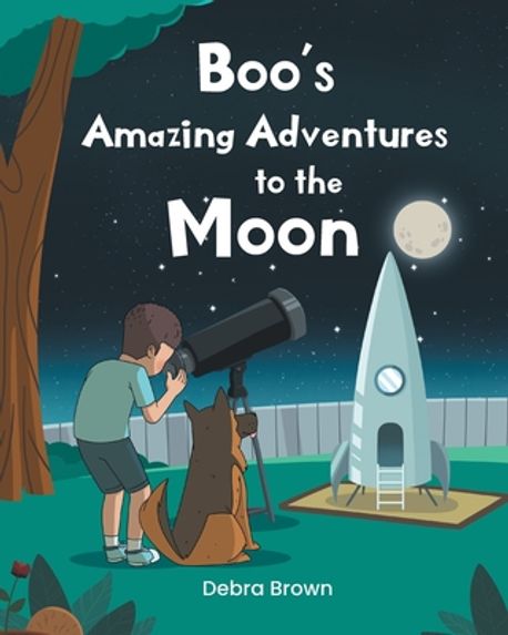 Boo's Amazing Adventures to the Moon | Brown, Debra - 교보문고