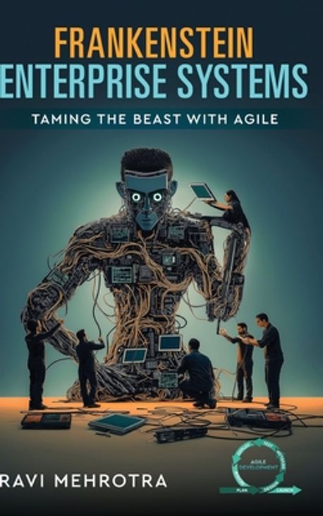Frankenstein Enterprise Systems - Taming the Beast with Agile ...