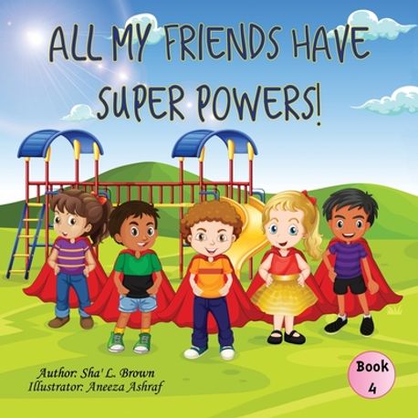 All My Friends Have Super Powers! | Brown, Sharon (Sha') L. - 교보문고