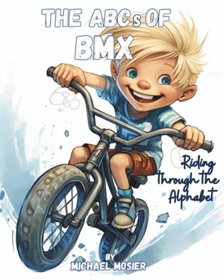 The ABCs of BMX | Mosier, Michael A. - 교보문고