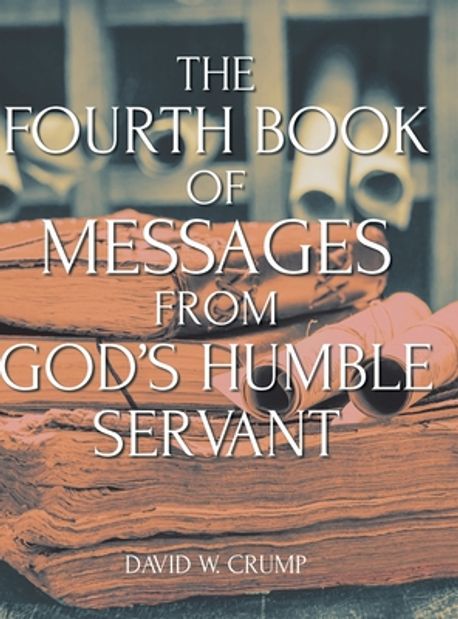 The Fourth Book of Messages from God's Humble Servant | Crump, David W ...