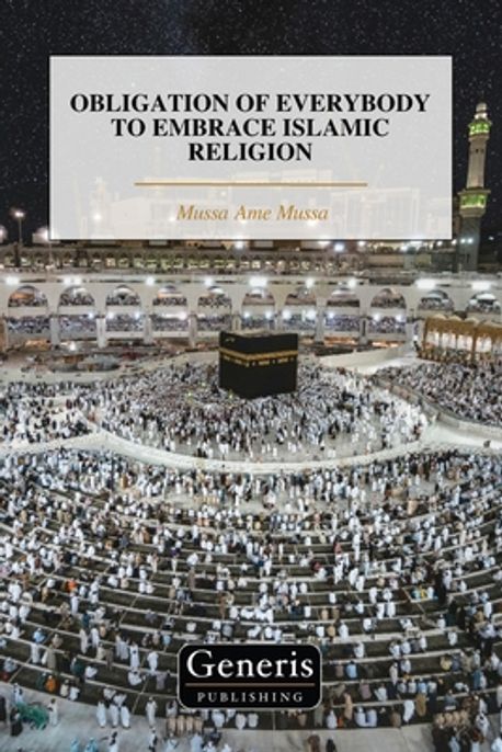 Obligation of Everybody to Embrace Islamic Religion | Mussa, Mussa Ame ...