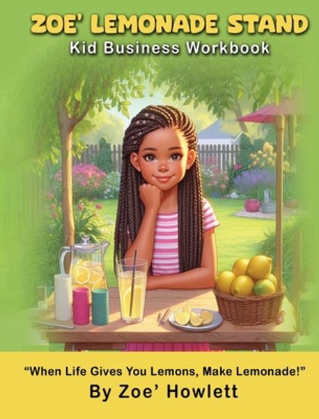 Zoe' Lemonade Stand Kid Business Workbook | Howlett, Zoe' - 교보문고
