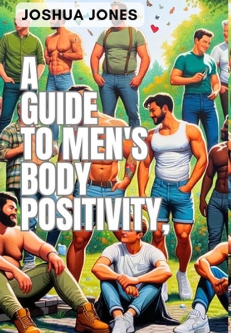A Guide to Men's Body Positivity | Jones, Joshua - 교보문고