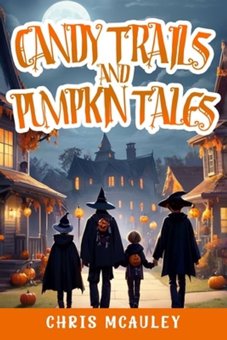 Candy Trails and Pumpkin Tales | McAuley, Chris - 교보문고