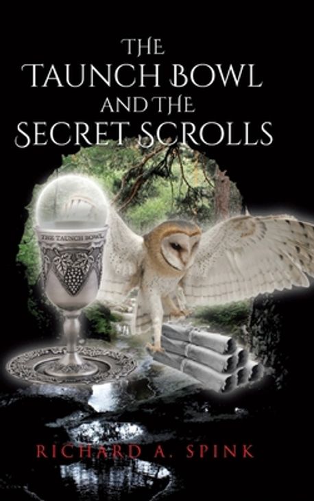 The Taunch Bowl and the Secret Scrolls | Spink, Richard a. - 교보문고