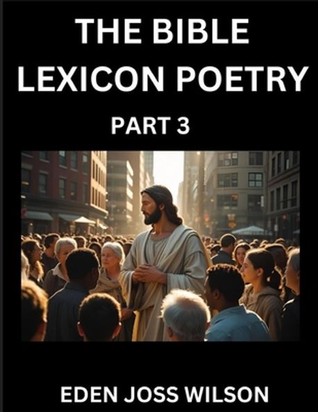Bible Lexicon Poetry (Part 3) | Wilson, Eden Joss - 교보문고