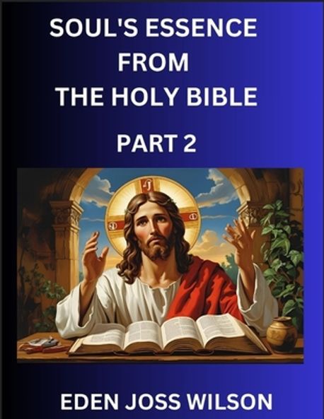 Soul's Essence from The Holy Bible (Part 2)- A Theological Expedition ...