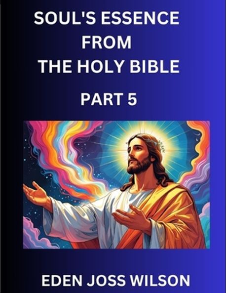Soul's Essence from The Holy Bible (Part 5)- A Theological Expedition ...