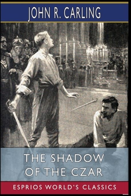 The Shadow of the Czar (Esprios Classics) | R. Carling, John - 교보문고