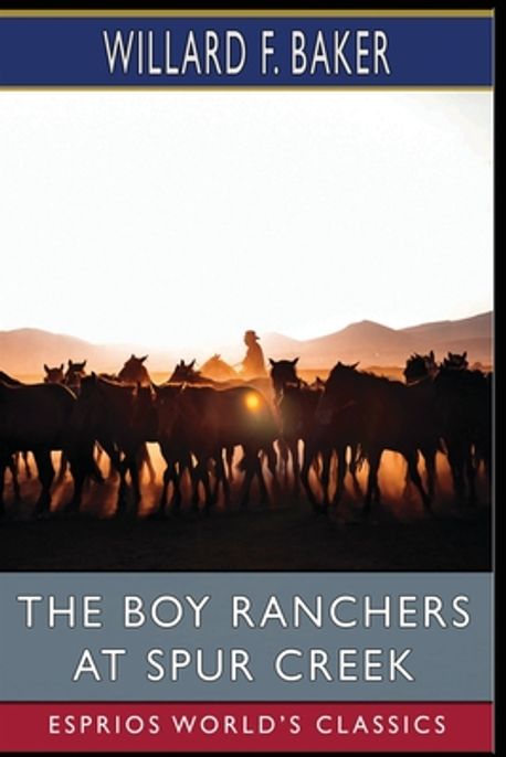 The Boy Ranchers at Spur Creek (Esprios Classics) | F. Baker, Willard - 교보문고