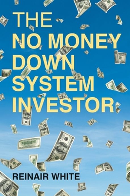 The No Money Down System Investor | White, Reinair - 교보문고