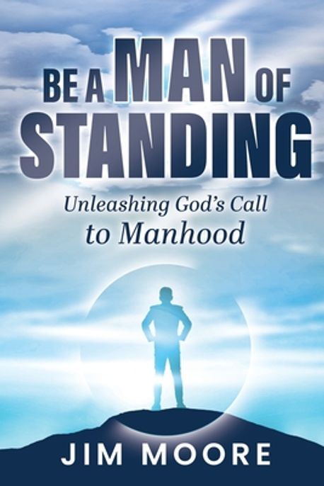 Be a Man of Standing | Moore, Jim - 교보문고