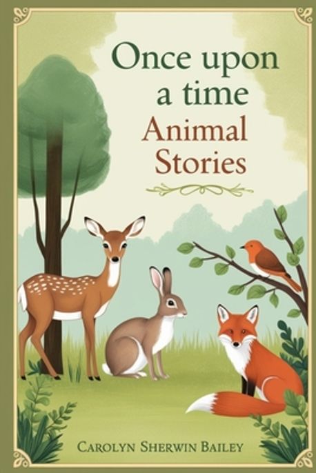 Once Upon a Time Animal Stories | Bailey, Carolyn Sherwin - 교보문고