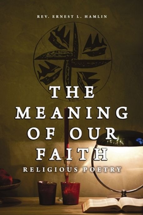 The Meaning of Our Faith | Hamlin, Ernest L. - 교보문고