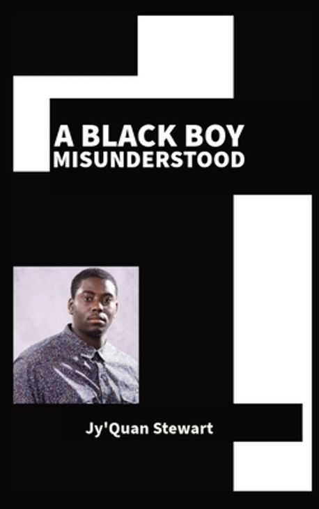 A Black Boy Misunderstood | Stewart, Jyquan - 교보문고