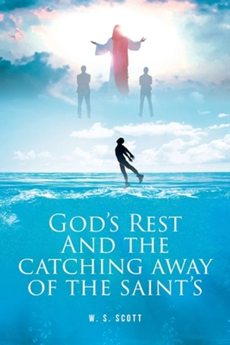 God's Rest and the Catching Away of the Saint's | Scott, W. S. - 교보문고