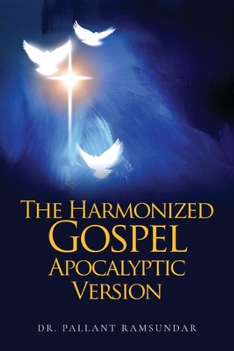 The Harmonized Gospel Apocalyptic Version | Ramsundar, Pallant - 교보문고