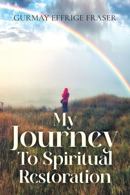 My Journey To Spiritual Restoration | Fraser, Gurmay Effrige - 교보문고