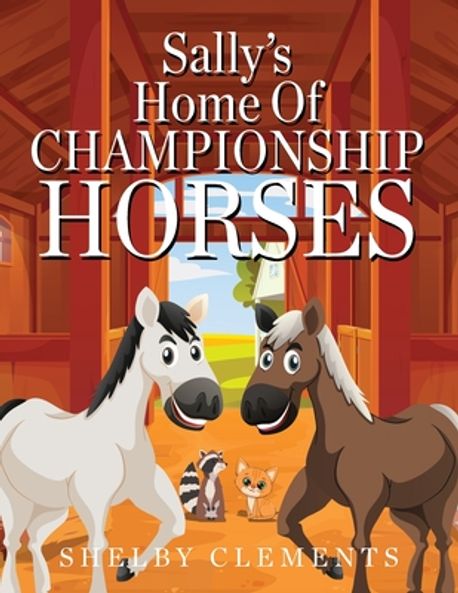 Sally's Home of Championship Horses | Clements, Shelby - 교보문고