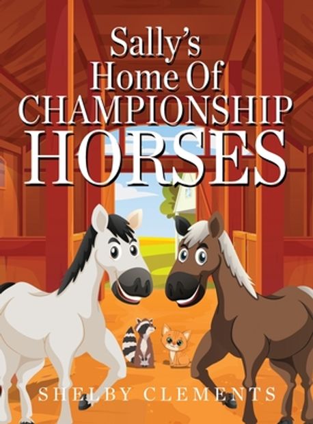 Sally's Home of Championship Horses | Clements, Shelby - 교보문고