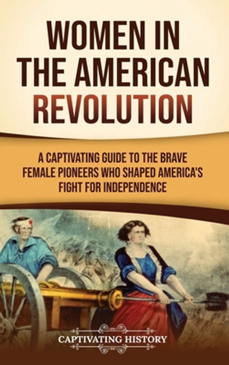 Women in the American Revolution | History, Captivating - 교보문고