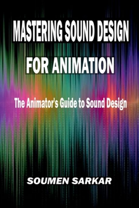 Mastering Sound Design for Animation | Soumen Sarkar - 교보문고