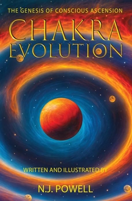 Chakra Evolution - The Genesis of Conscious Ascension | Powell, N. J. - 교보문고