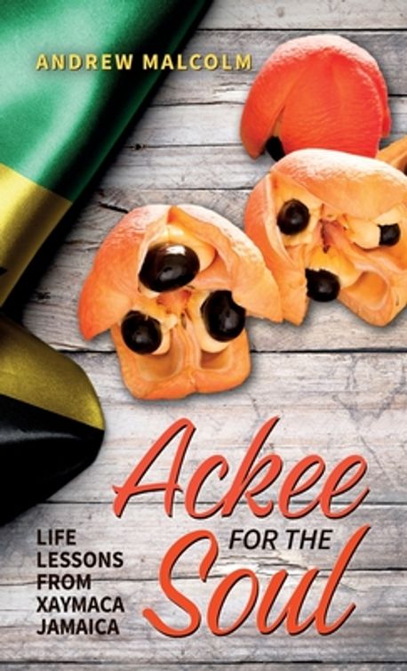 Ackee For The Soul, Life Lessons from Xaymaca - Jamaica | Malcom ...
