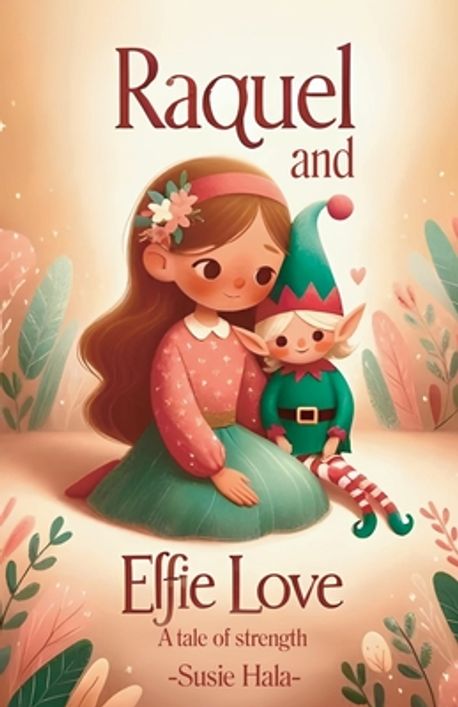 Raquel and Elfie Love, A Tale of Strength | Hala, Susie - 교보문고