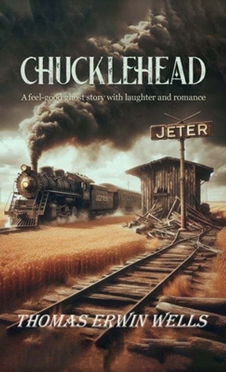 Chucklehead, A feel-good ghost story with laughter and romance | Erwin Wells, Thomas - 교보문고