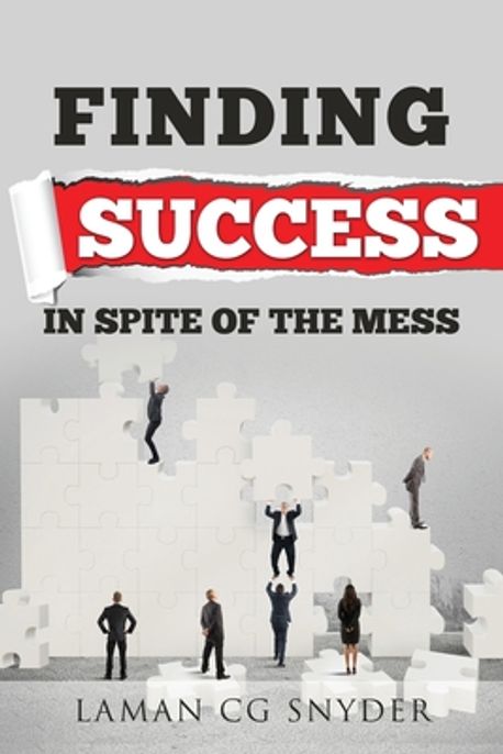 Finding Success In Spite of the Mess | Snyder, Laman - 교보문고