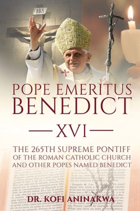 Pope Emeritus Benedict XVI | Dr Kofi Aninakwa - 교보문고