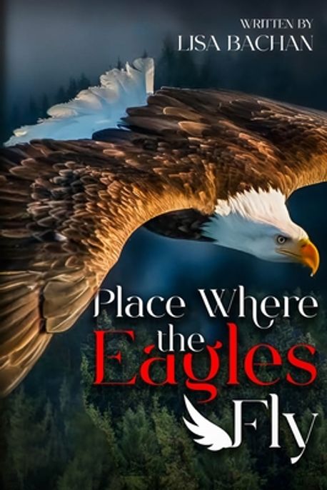 Place Where The Eagle Fly | Bachan, Lisa - 교보문고