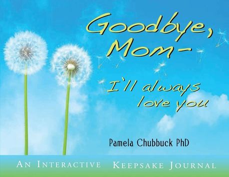 Goodbye, Mom | Chubbuck, Pamela - 교보문고