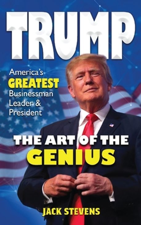 Trump the Art of the Genius | Stevens, Jack - 교보문고