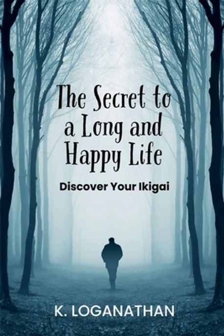 The Secret to a Long and Happy Life | K Loganathan - 교보문고