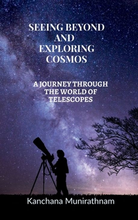 Seeing Beyond and Exploring Cosmos | Kanchana Munirathnam - 교보문고