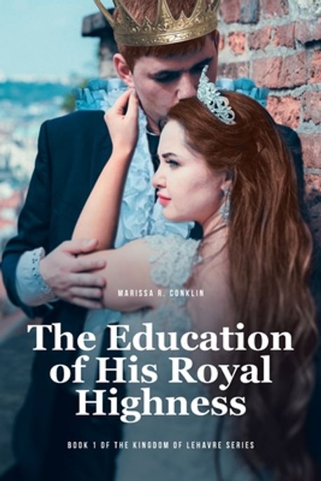 The Education of His Royal Highness | Conklin, Marissa R. - 교보문고