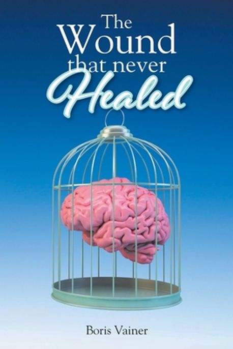 The Wound That Never Healed | Vainer, Boris - 교보문고