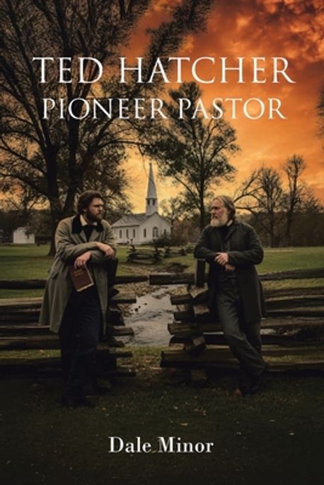 Ted Hatcher Pioneer Pastor | Minor, Dale - 교보문고