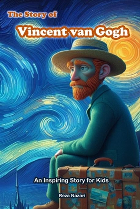 The Story of Vincent van Gogh | Nazari, Reza - 교보문고