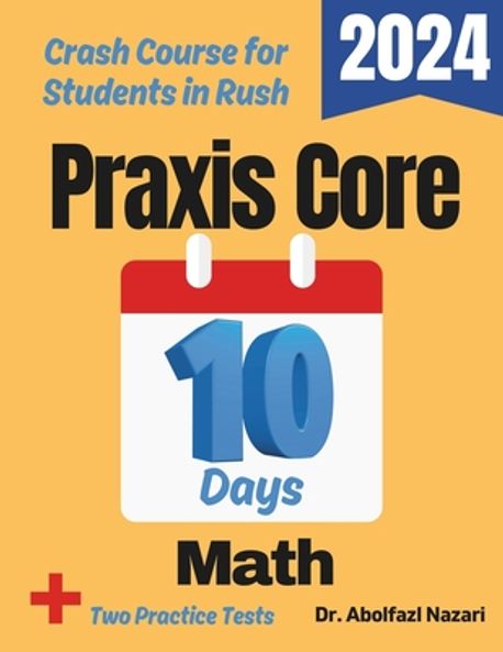 Praxis Core Math Test Prep in 10 Days | Nazari, Abolfazl - 교보문고